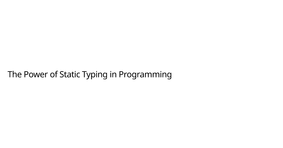 The Power of Static Typing in Programming | Krisp Byte